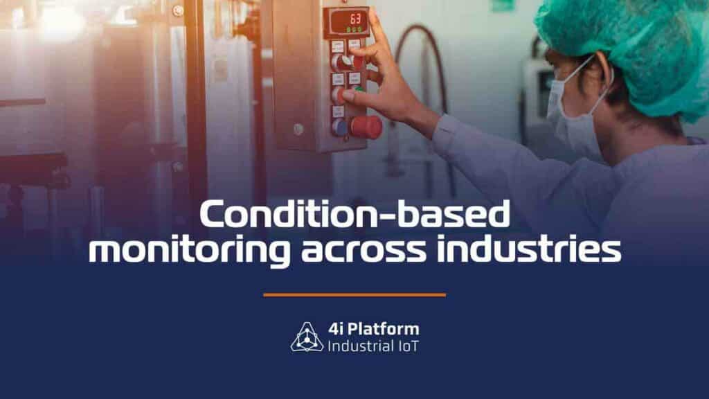 IIoT Condition-based Monitoring Is Here to Stay - 4i Platform blog