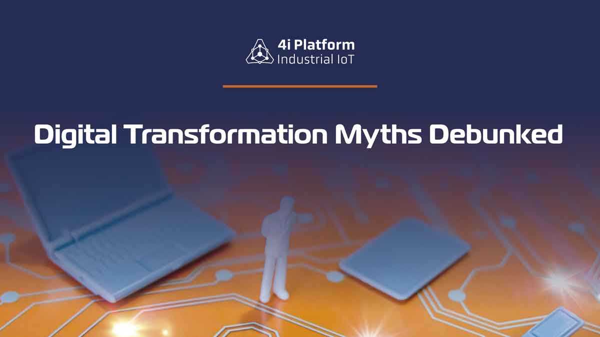 Top Digital Transformation Myths, Explained - 4i Platform blog