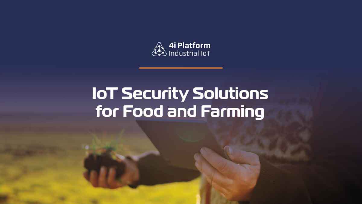 Iot Security Solutions For Food And Agriculture 4i Platform Blog