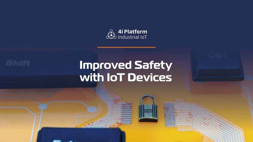 Manufacturing Safety with IoT Devices - 4i Platform blog