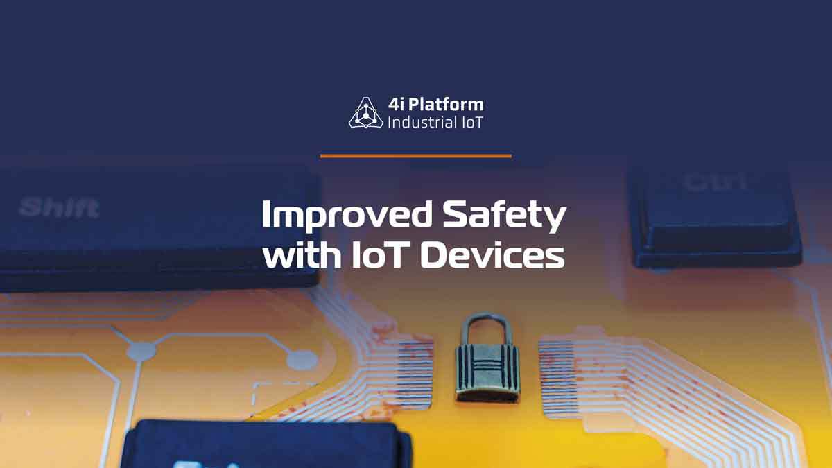 Manufacturing Safety with IoT Devices - 4i Platform blog