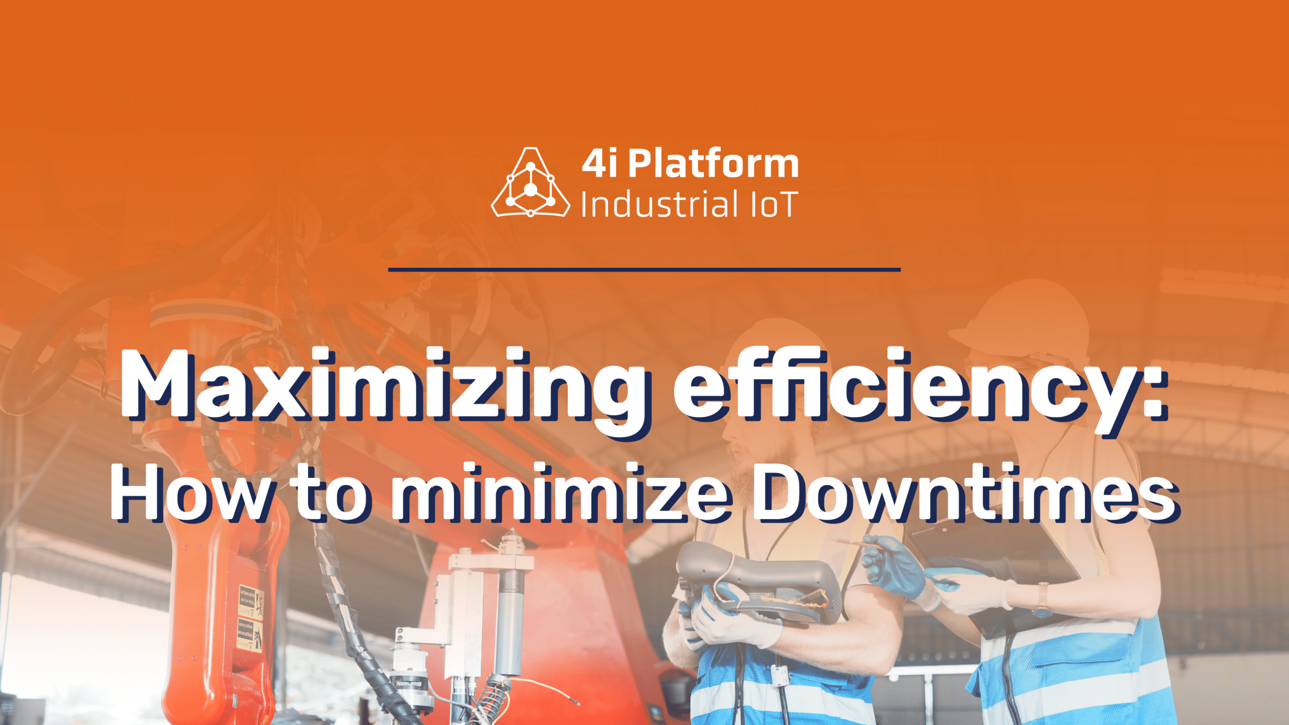 Maximizing efficiency: How to minimize Downtimes - 4i Platform blog